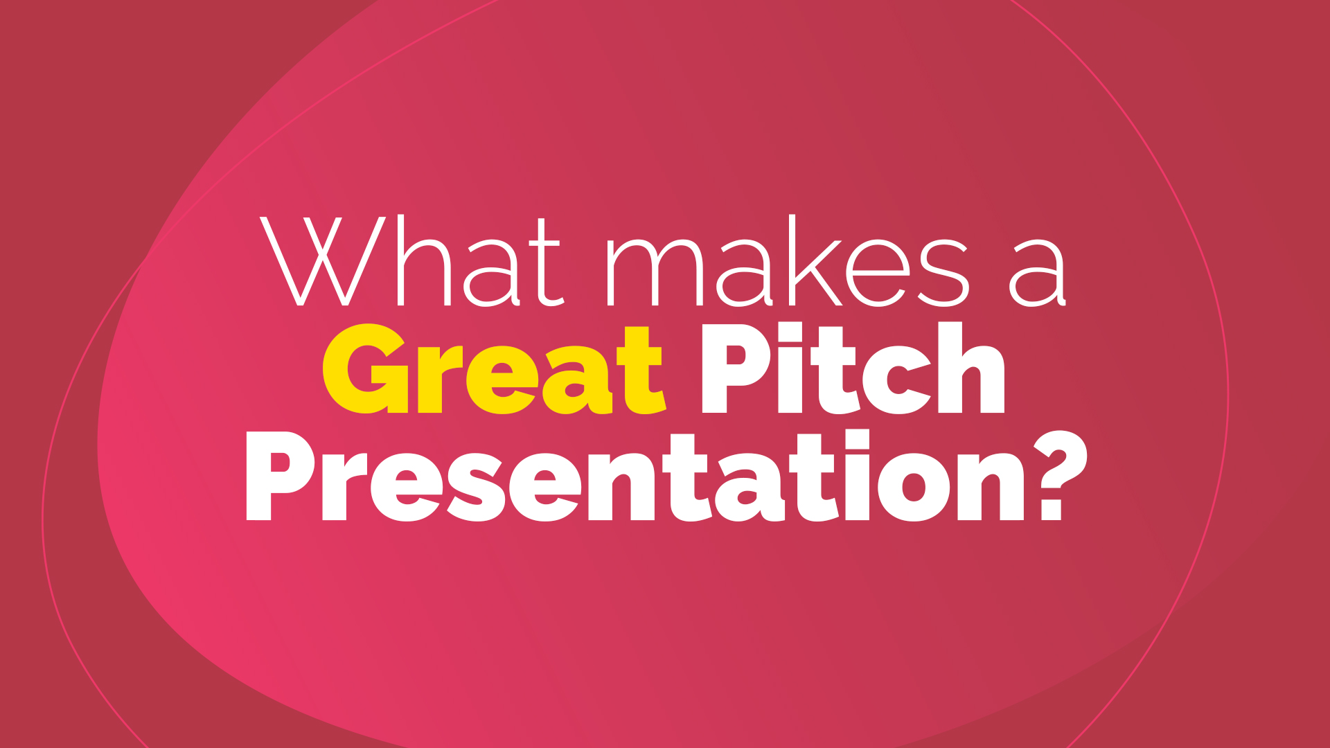 What Makes A Great Pitch Presentation What Makes A Great Pitch Presentation